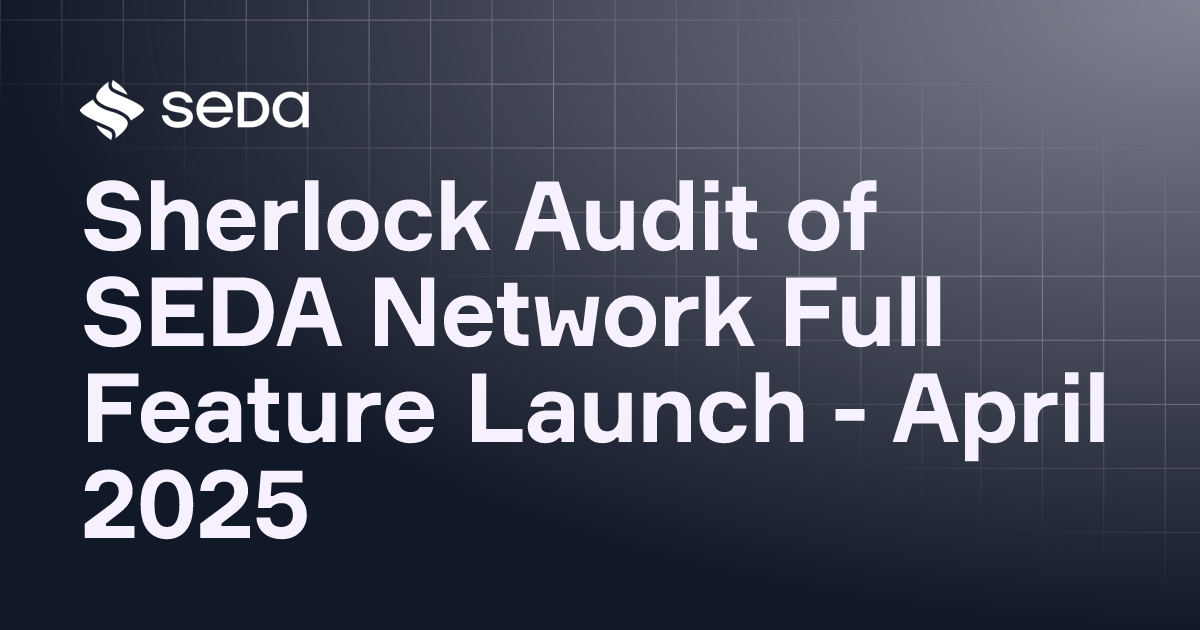 Sherlock Audit of SEDA Network Full Feature Launch - April 2025 | SEDA Network Home