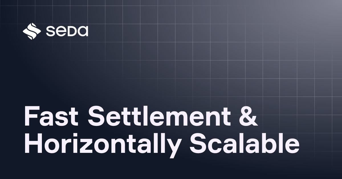 Fast Settlement & Horizontally Scalable | SEDA Network Home