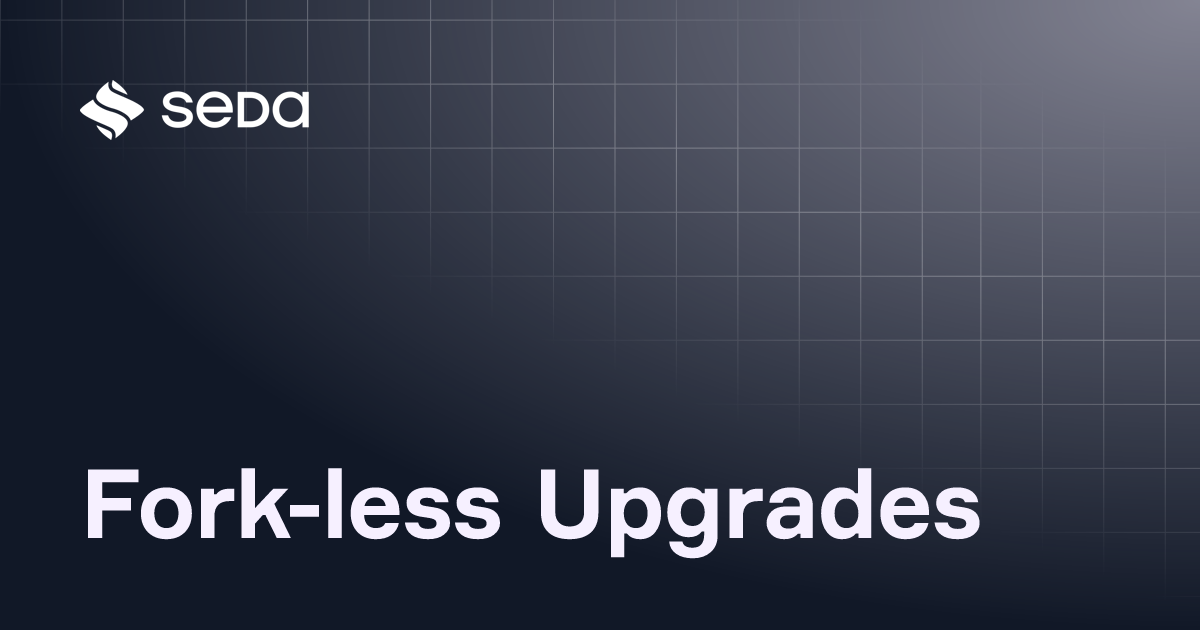 Fork-less Upgrades | SEDA Network Home